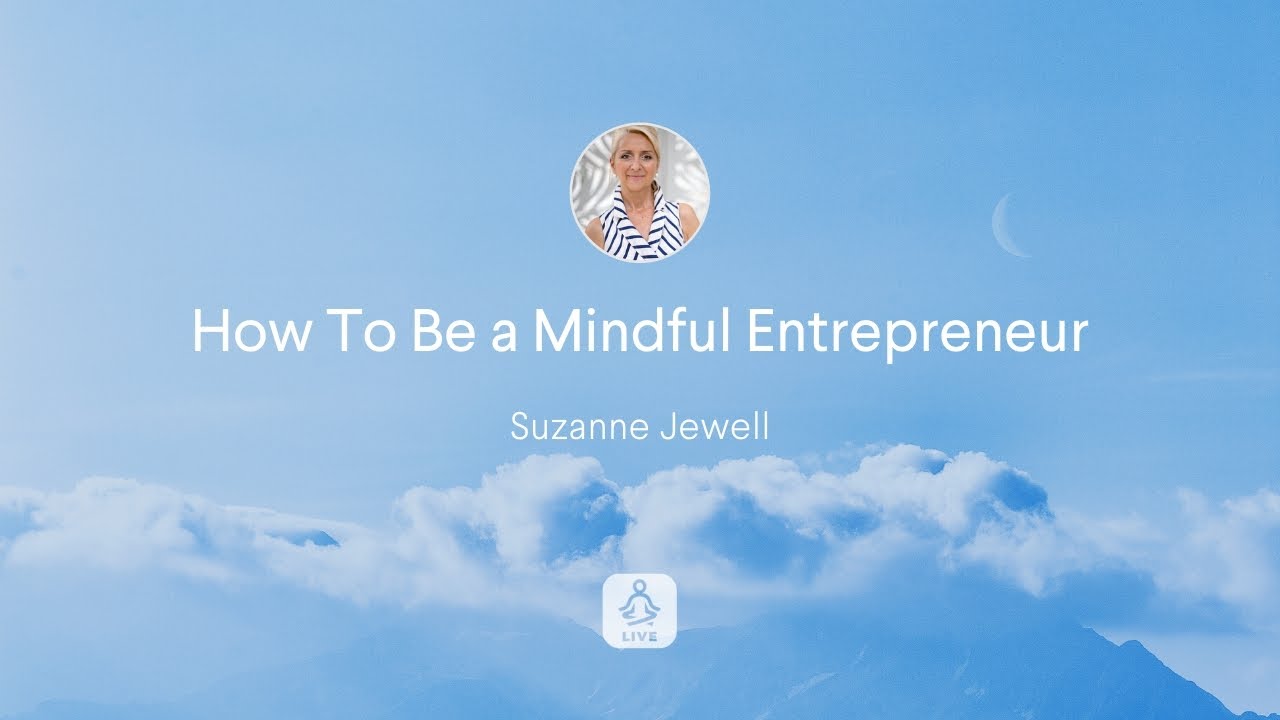 How To Be a Mindful Entrepreneur | Suzanne Jewell | meditation.live ...