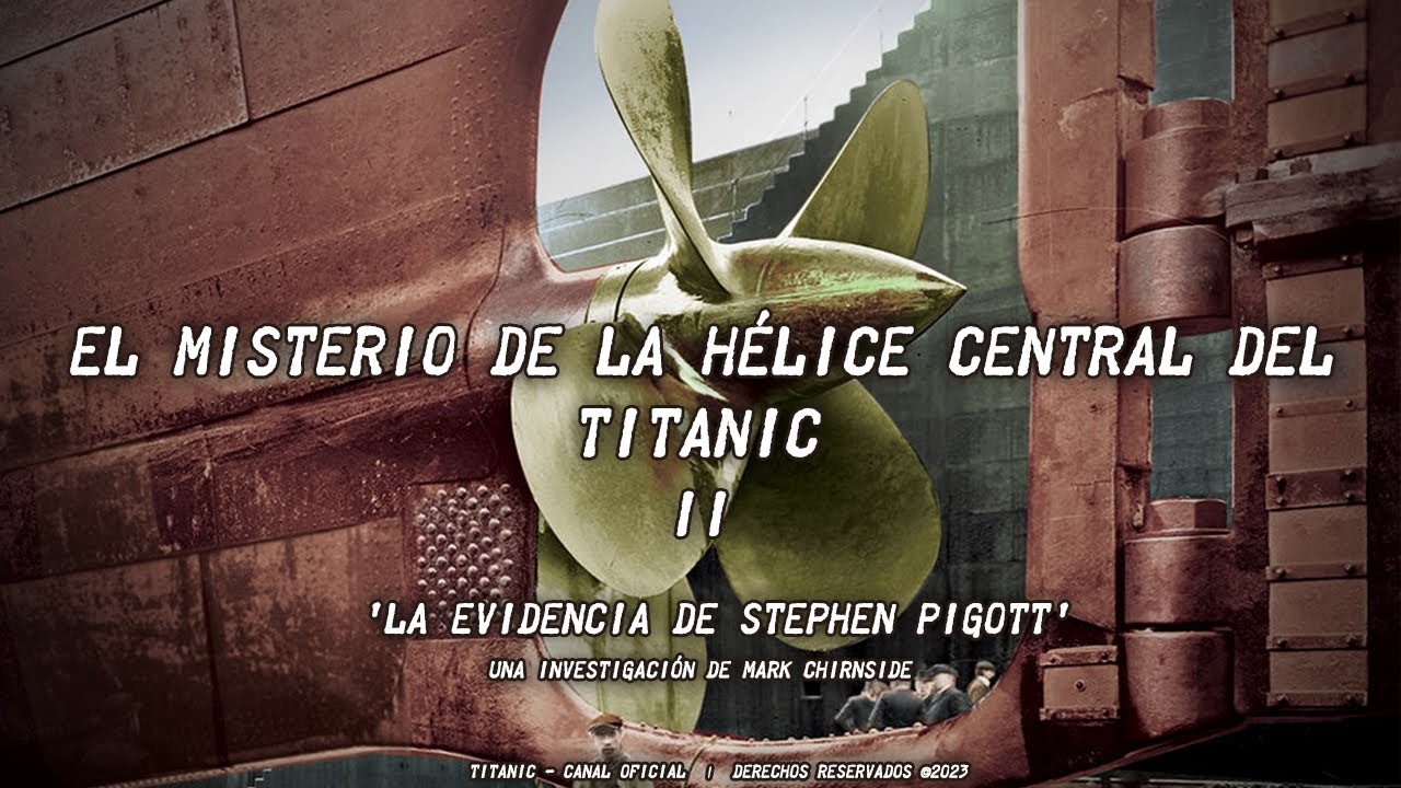El Misterio de la Hélice Central Titanic II: 'La Evidencia de Stephen ...
