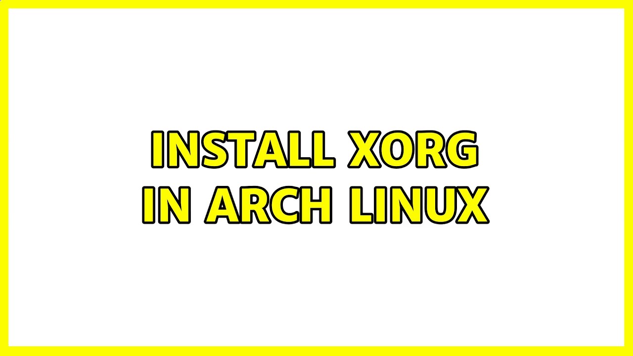 Install xorg in Arch Linux - YouTube