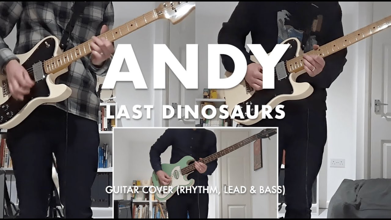 Andy - Last Dinosaurs (Guitar Cover: Rhythm, Lead & Bass) - YouTube