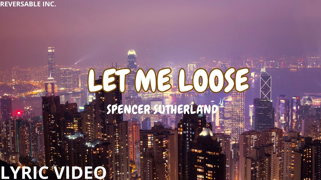 Let Me Loose - Spencer Sutherland | Lyrics Video | Reversable Inc - YouTube