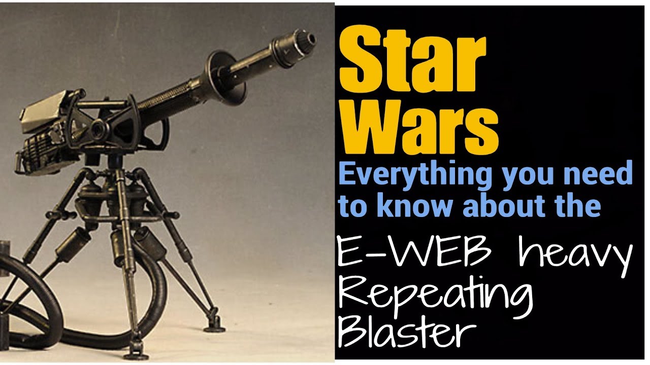 E-WEB heavy repeating Blaster - Star Wars Weapons & Tech - YouTube