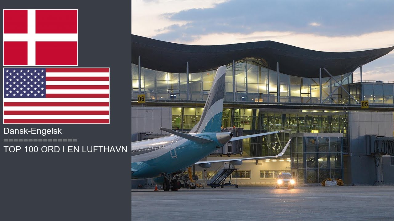Dansk-Engelsk konversationsordbog:TOP 100 ord i en lufthavn - YouTube
