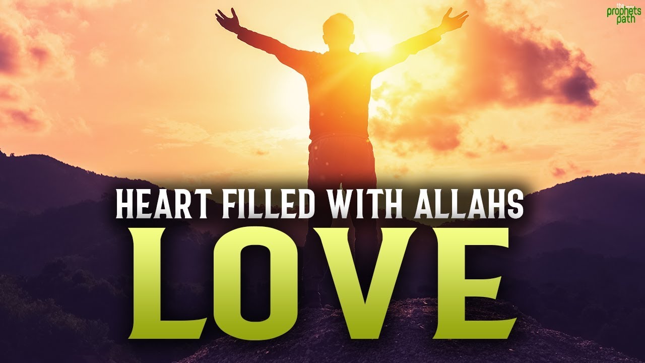 HEARTS THAT ARE FILLED WITH THE LOVE OF ALLAH - YouTube