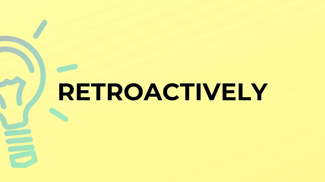 What Is The Meaning Of The Word RETROACTIVELY YouTube what-is-the-meaning-of-the-word-retroactively-youtube