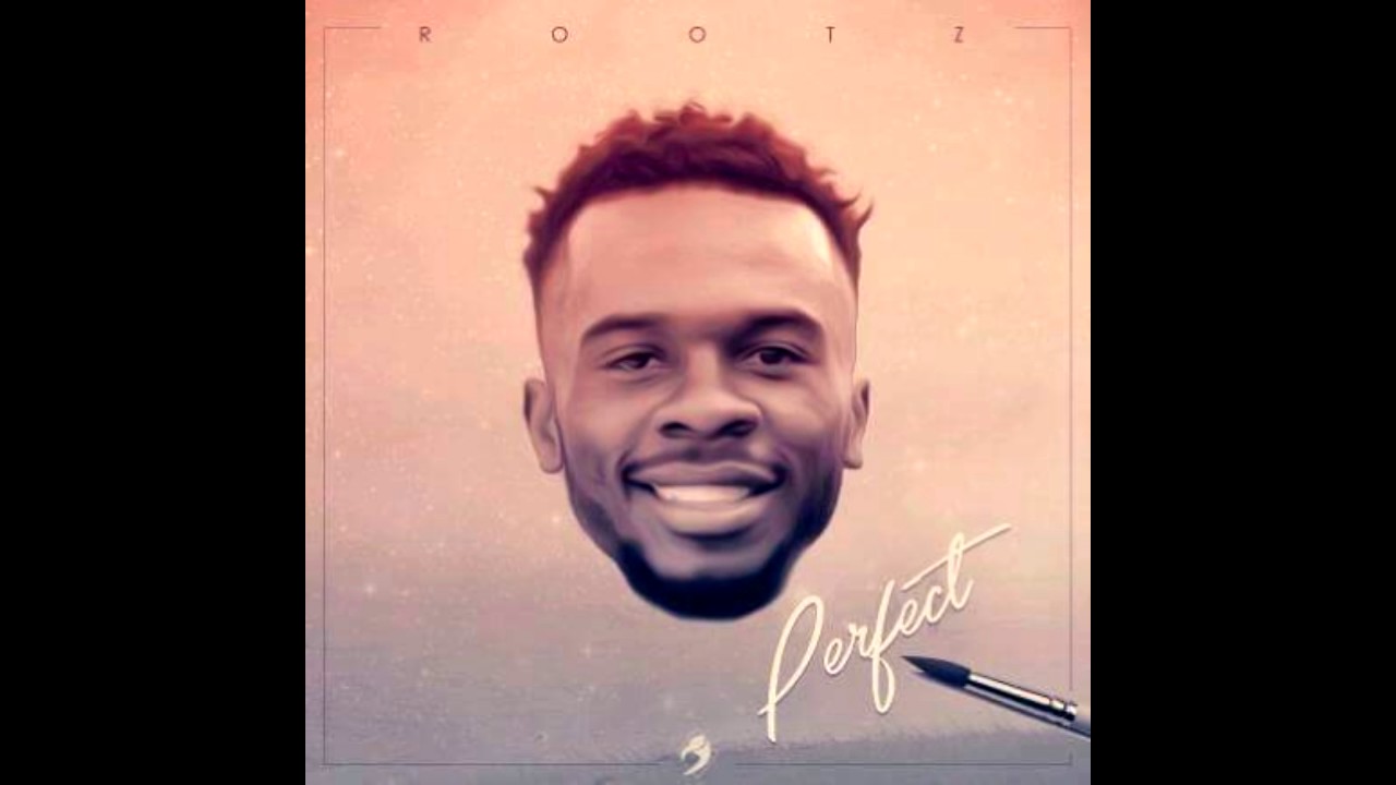 Rootz - Perfect (Produced by Gravity 9inety 6ix) - YouTube