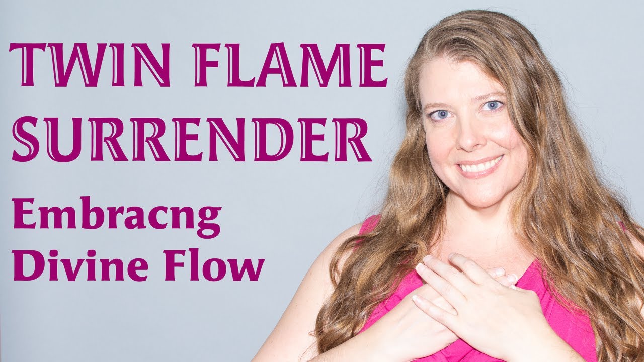 The Power of Surrender in the Twin Flame Journey: Embracing Divine Flow - YouTube