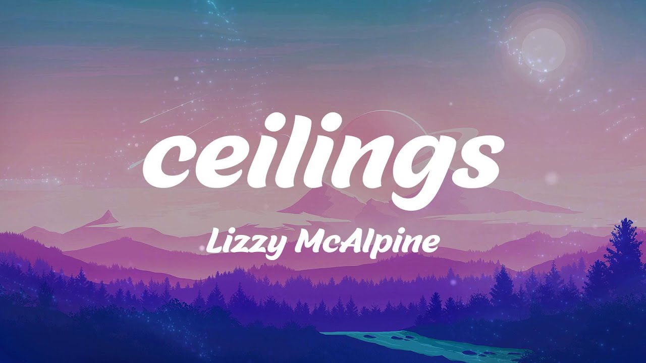 ceilings - Lizzy McAlpine (Lyrics) - YouTube