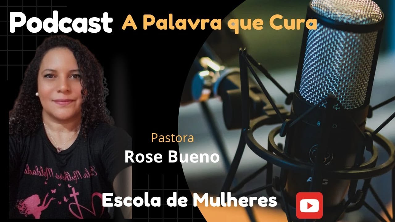 Podcast A Palavra Que Cura/ Pastora Rose/ Escola de Mulheres - YouTube