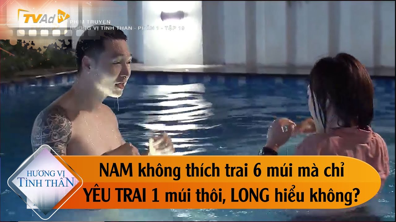 HƯƠNG VỊ TÌNH THÂN TẬP 19: Em NAM không thích trai 6 múi mà chỉ YÊU ...