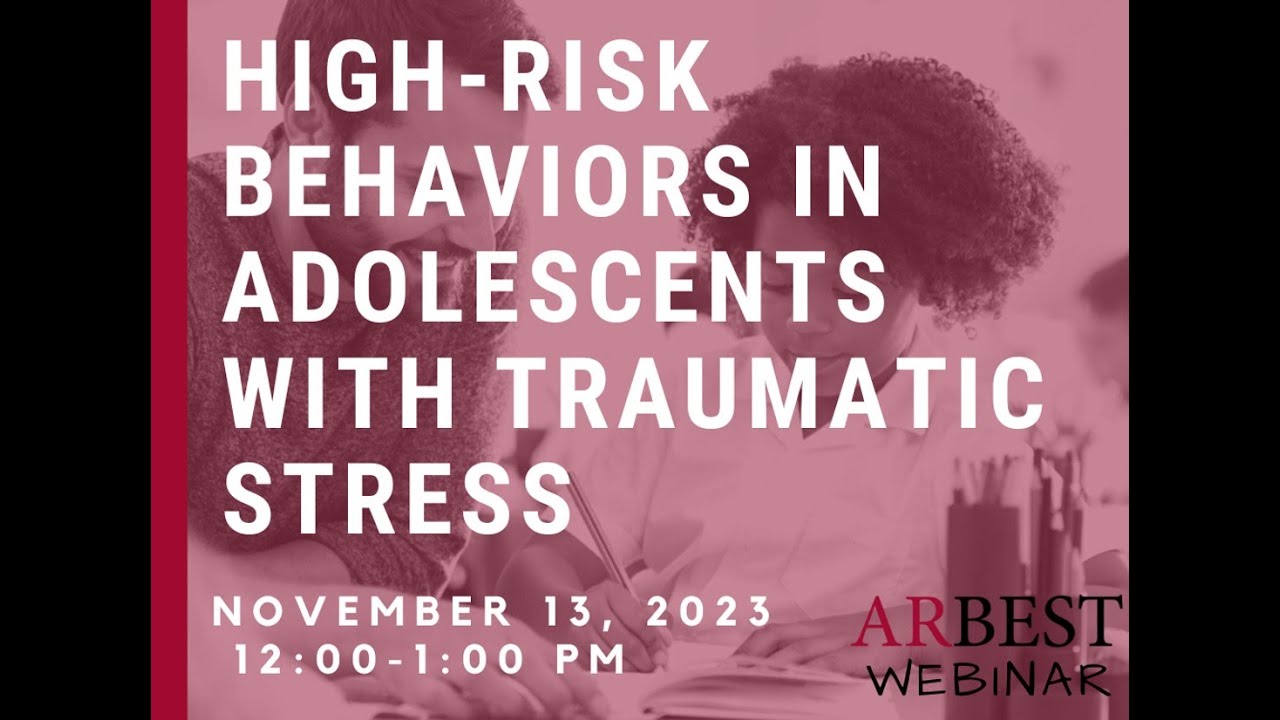 ARBEST Webinar: High Risk Behaviors in Adolescents with Traumatic ...