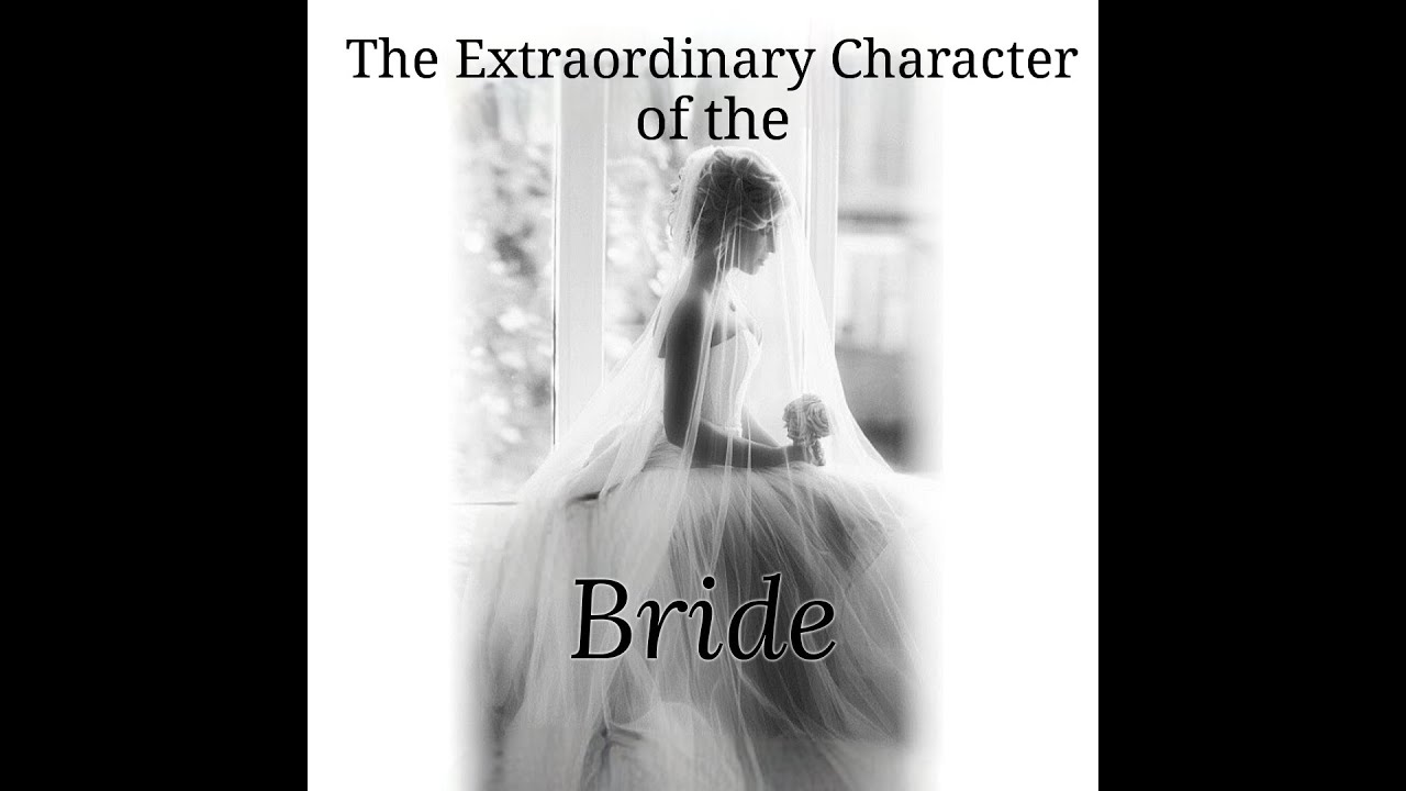 The Extraordinary character of the Bride - YouTube