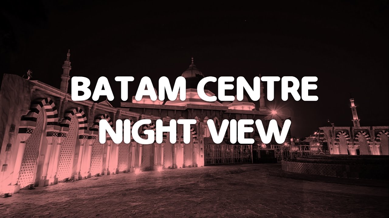 Batam Centre Night View | Explore Batam - Riau Islands | Cinematic Vlog ...