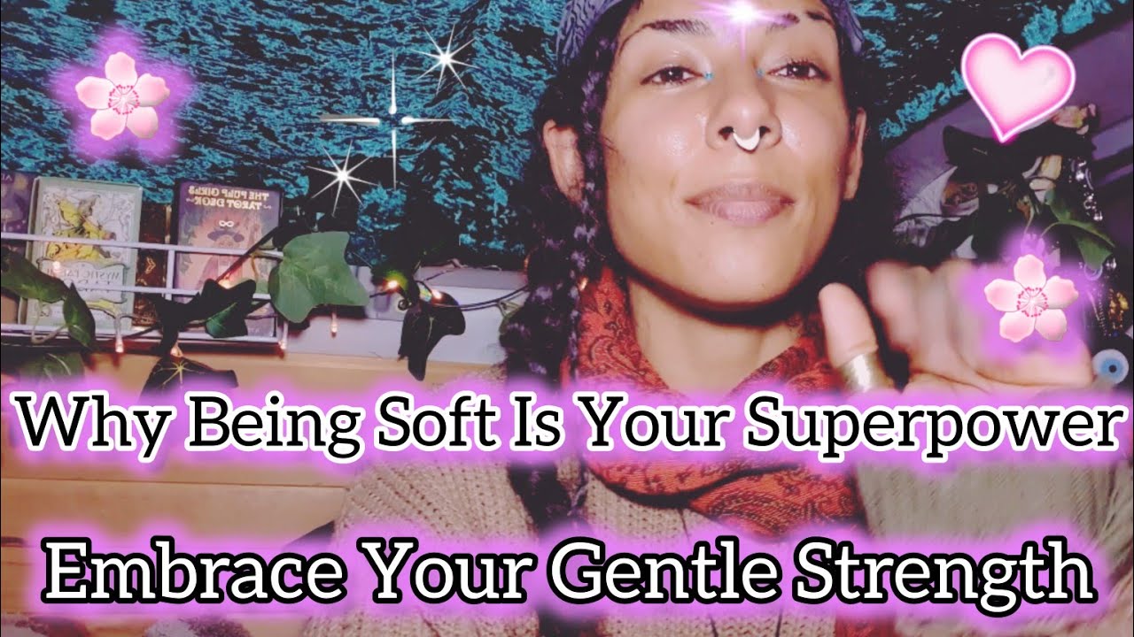 🌸Why Being Soft Is Your Superpower | Embrace Your Gentle Strength🌸 ...
