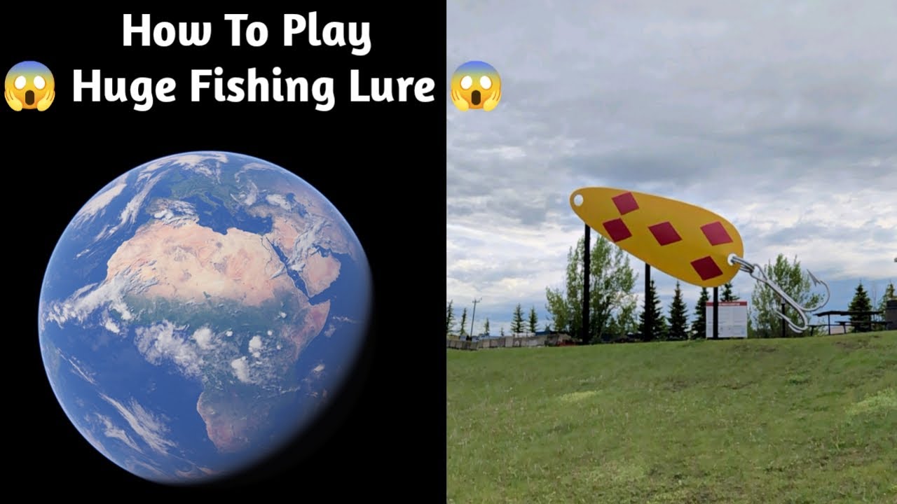 How To Play 😱 Huge Fishing Lure 😱 On Google Earth & Map # ...