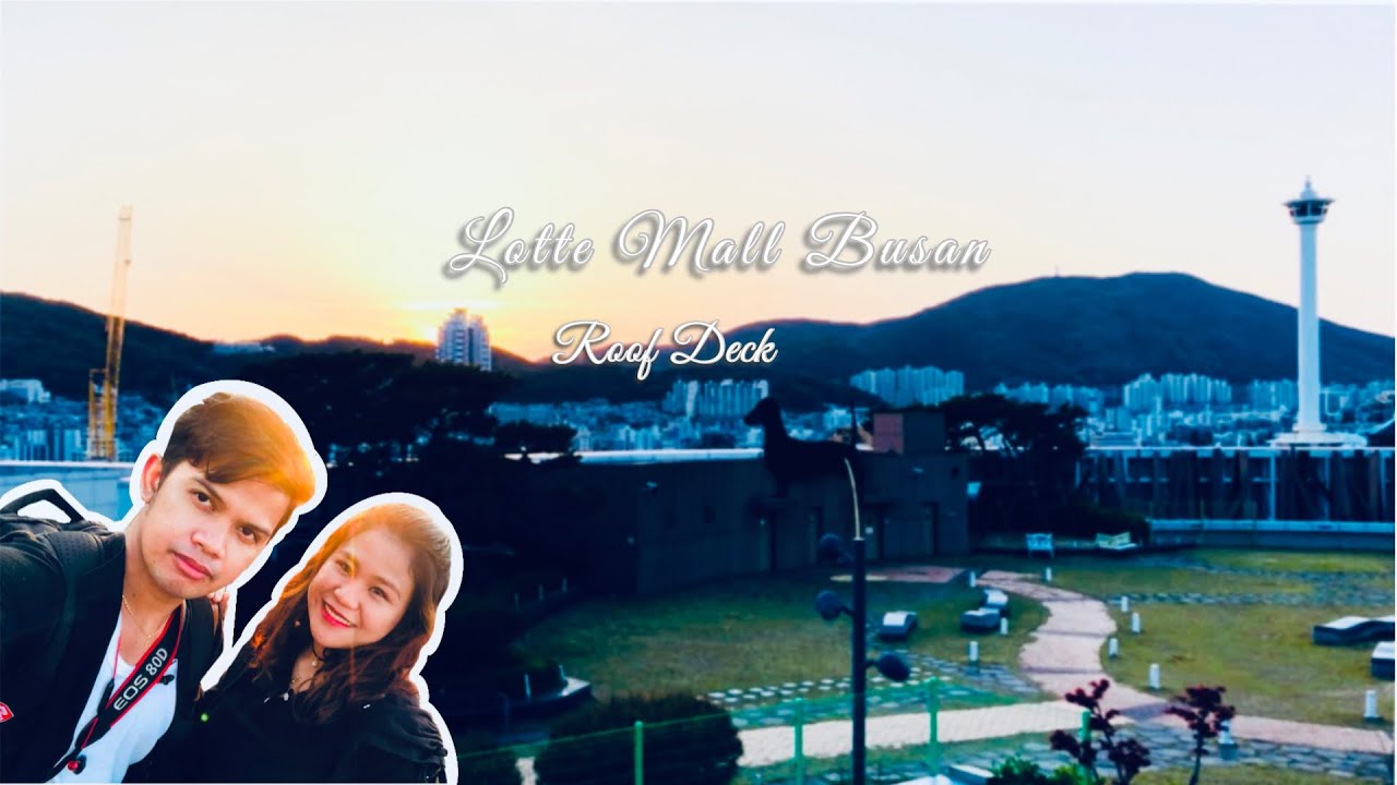 SOUTH KOREA: LOTTE MALL BUSAN | ROOF DECK | SKY PARK AND OBSERVATION ...