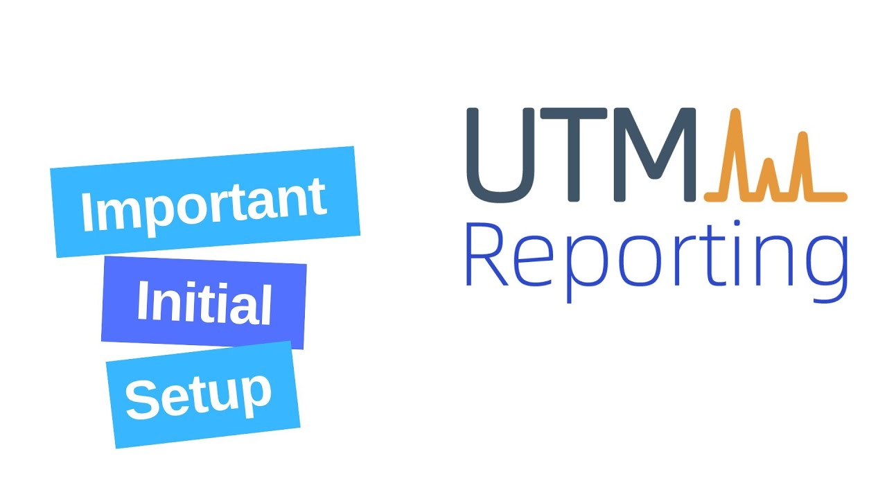UTM Reporting | Initial setup to get off on the right foot - YouTube