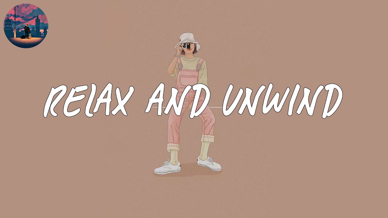 relax and unwind 🍊 best chill playlist for relaxing your mind - YouTube