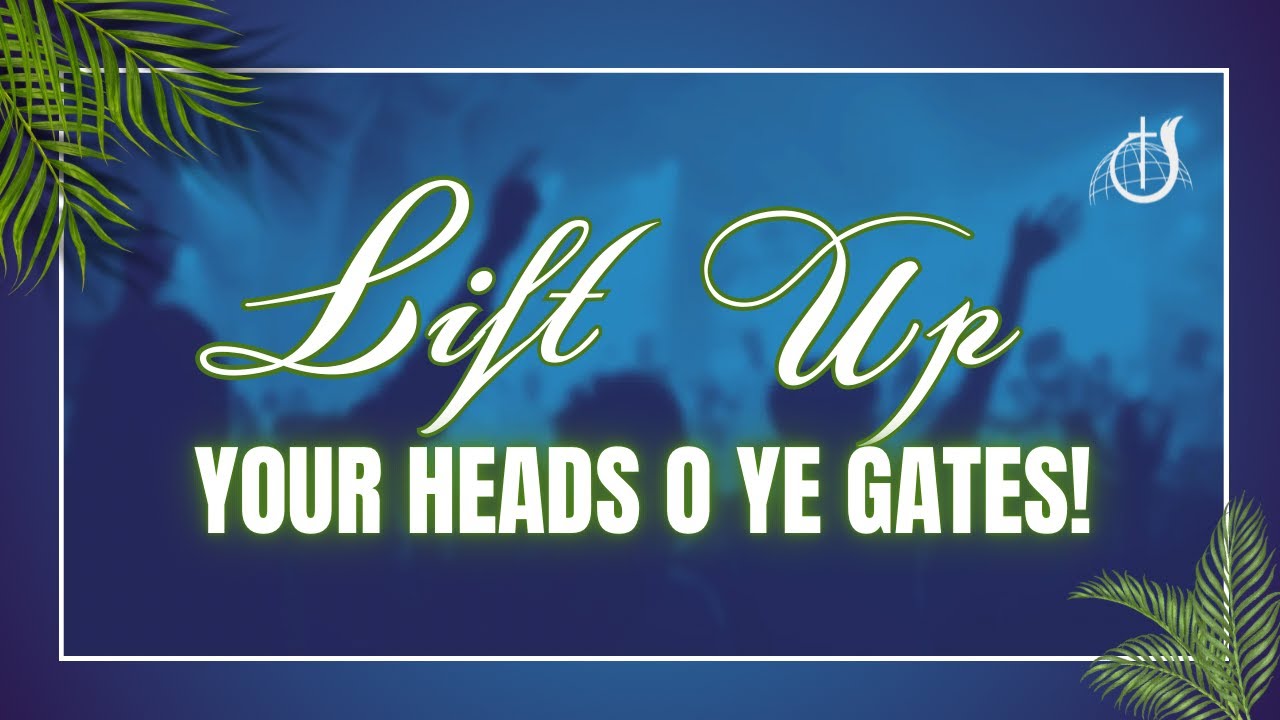 Lift Up Your Heads O Ye Gates Praise Sunday Service March 24 lift-up-your-heads-o-ye-gates-praise-sunday-service-march-24