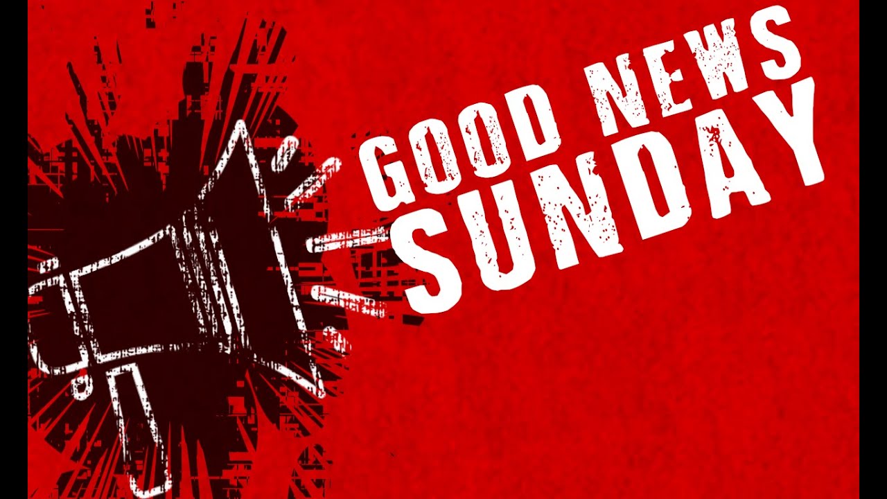 Good News Sunday: Believe The Good News - 05/5/24 - YouTube