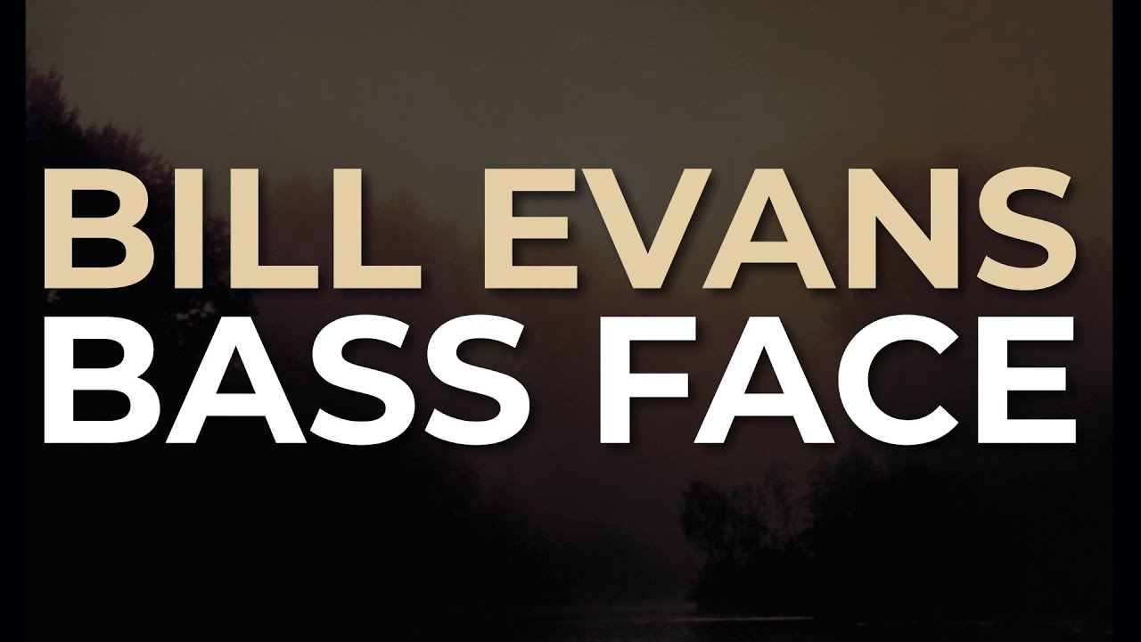 Bill Evans - Bass Face (Official Audio) - YouTube