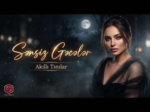 Akıllı Tınılar - Sənsiz Gəcələr | Duygusal Azeri Melankolik Pop