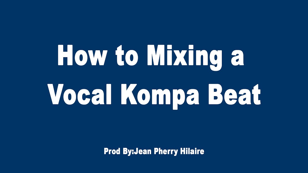 How to Mixing a Vocal Kompa Beat. Produced by Jean Pherry Hilaire - YouTube