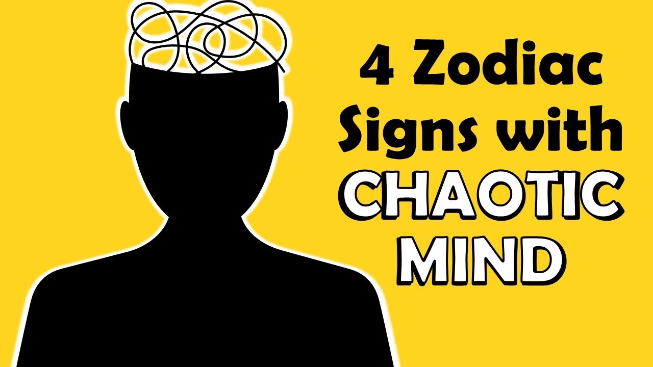 4 Zodiac Signs with CHAOTIC Mind - YouTube