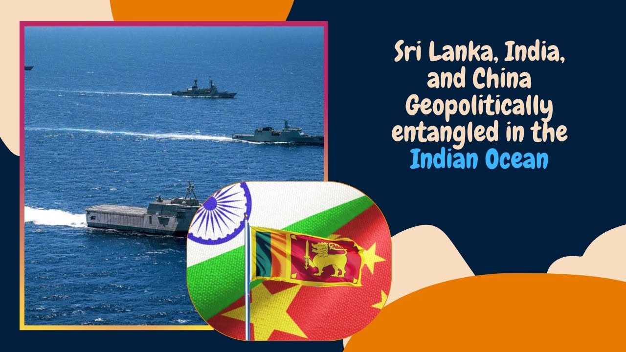 Sri Lanka, India, and China Geopolitically entangled in the Indian ...