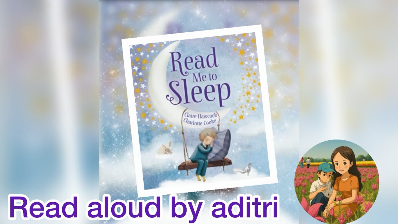 Read me to Sleep kids beautiful story read aloud by @aditristory - YouTube