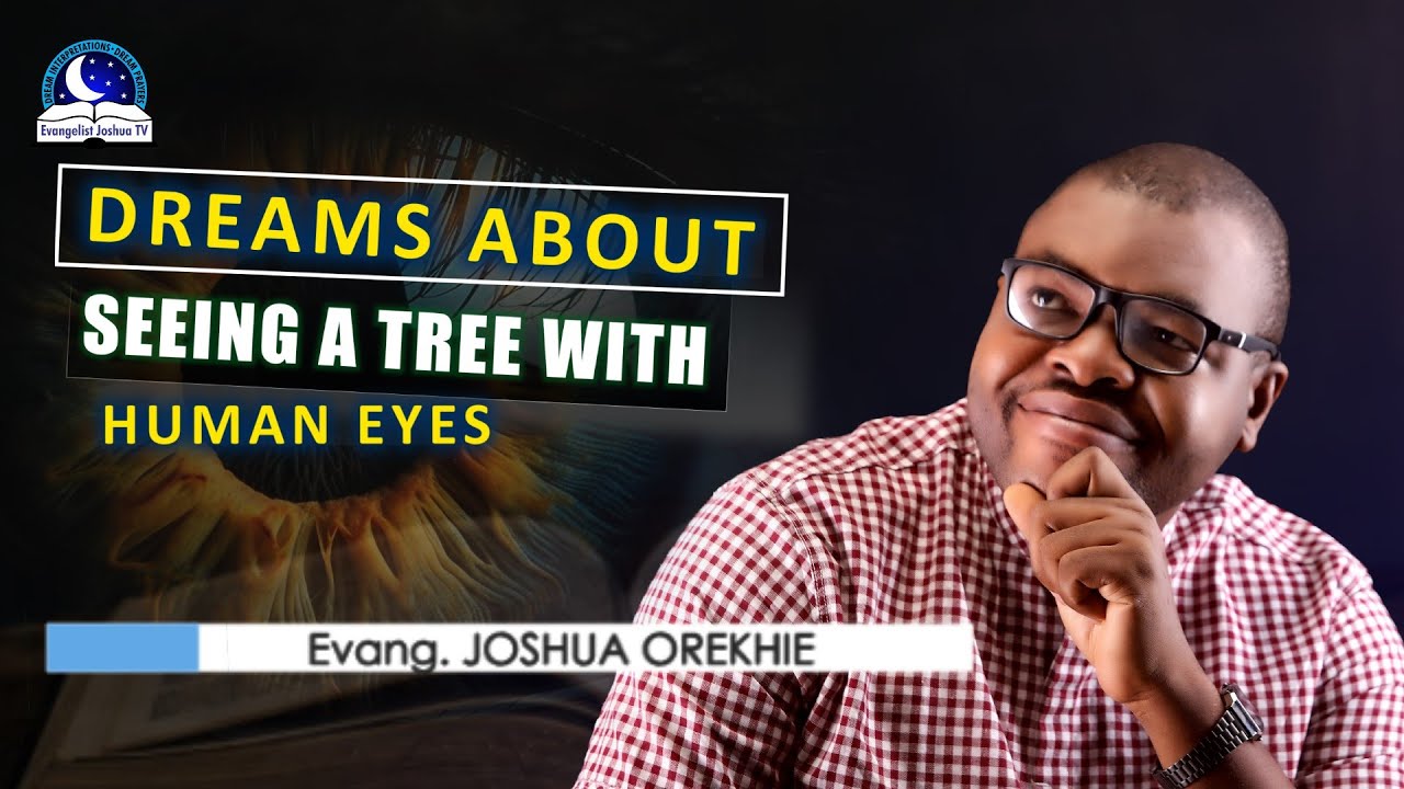 Dream of Seeing a Tree With Human Eyes - Meaning from Evangelist Joshua ...