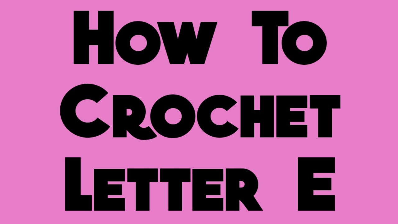 HOW TO CROCHET LETTER E - YouTube