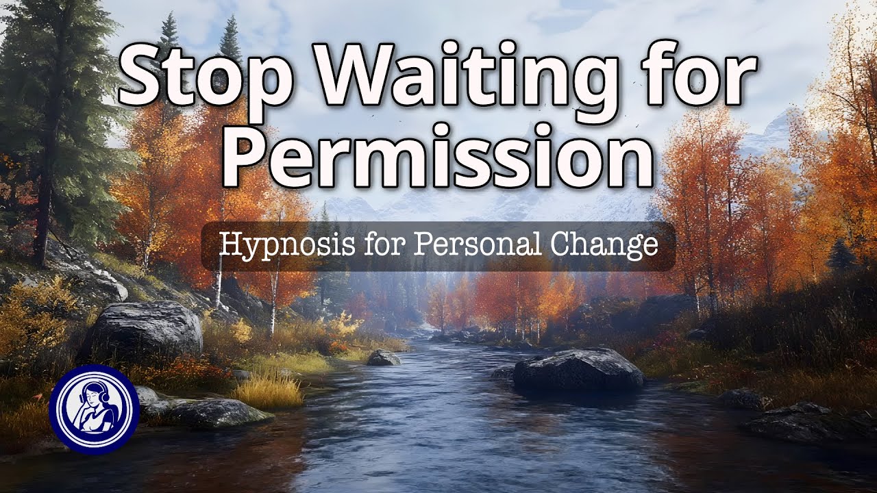 Stop Waiting for Permission: Take Charge of Your Life Today! | Hypnosis ...