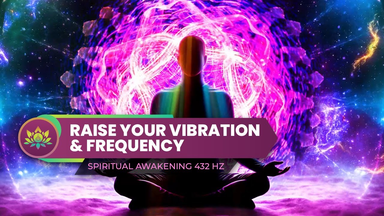 Raise Your Vibration & Frequency - Awaken Your Higher Self - Spiritual ...