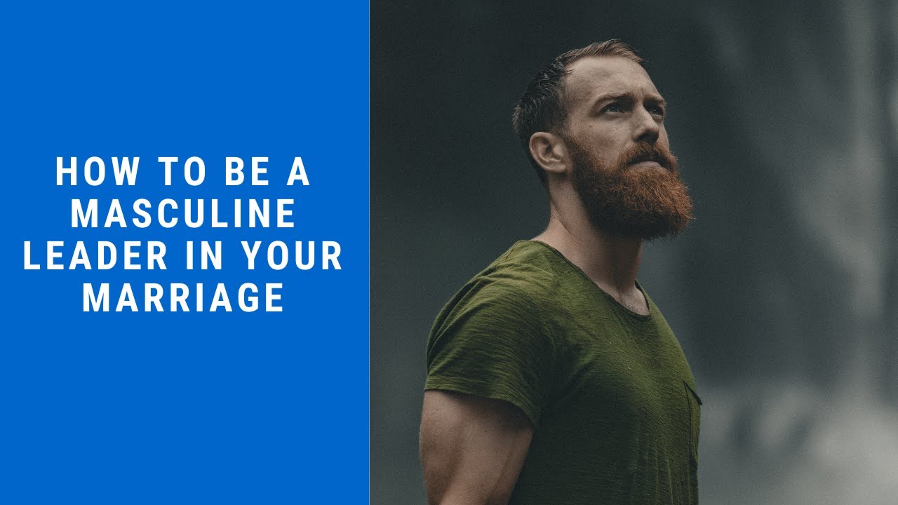 How To Be A Masculine Leader In Your Marriage - YouTube