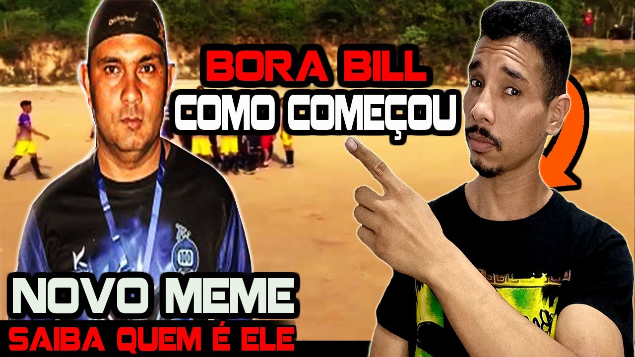 BORA BILL Saiba quem é ele, Origem do MEME de futebol de várzea BORA BILL - YouTube
