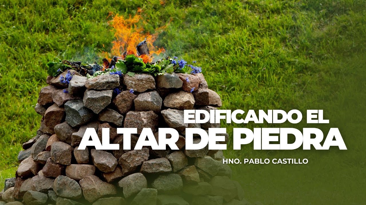 EDIFICANDO EL ALTAR DE PIEDRA | HNO PABLO CASTILLO - YouTube