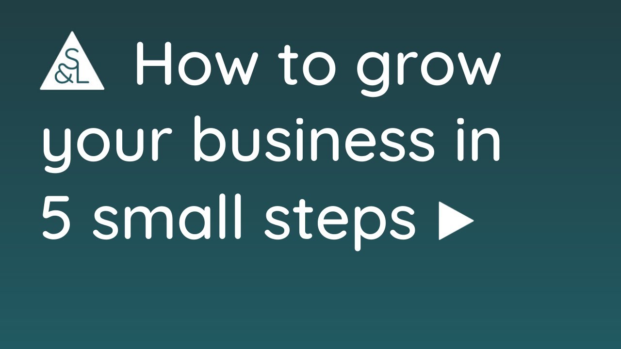 How to Grow Your Business in 5 Small Steps - YouTube