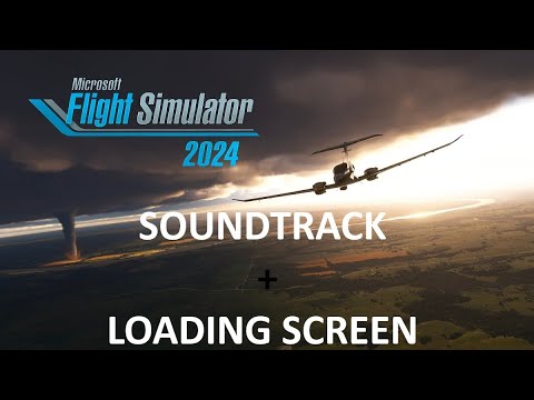 Microsoft Flight Simulator 2024 - SOUNDTRACK + loading screen ♪ [MAIN ...