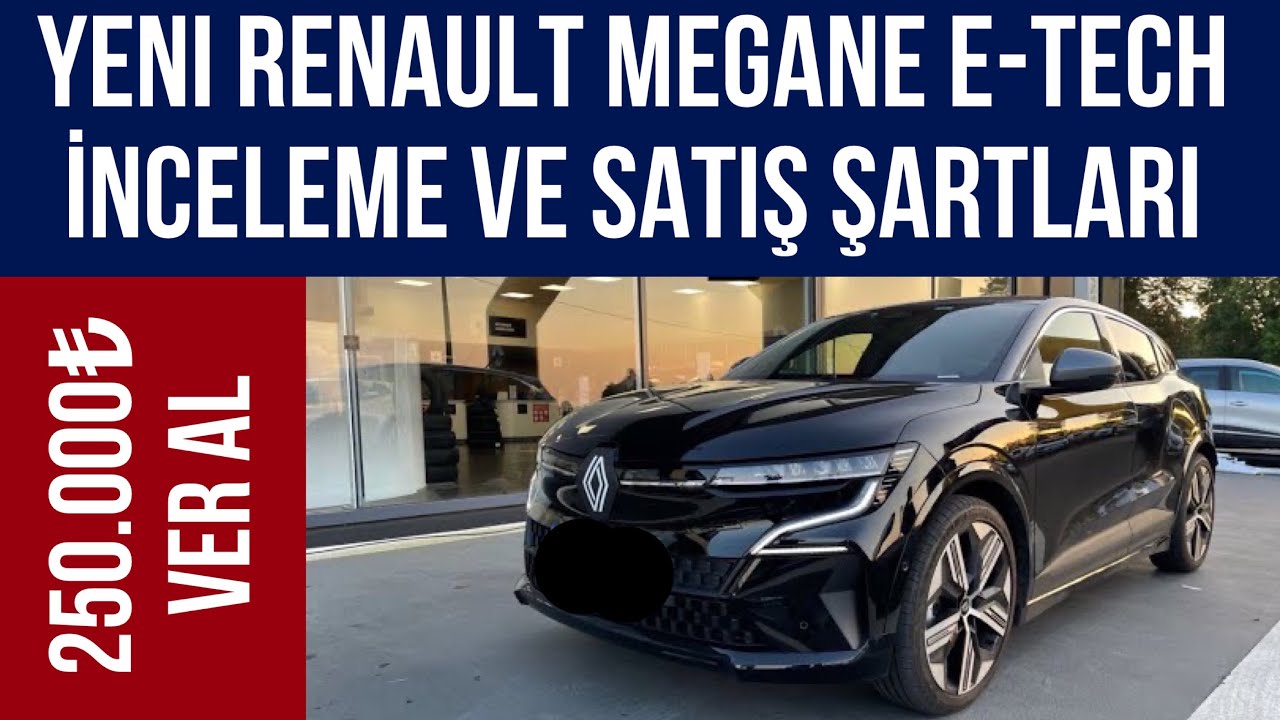 250.000₺ Öde ve AL | Yeni Renault Megane E-Tech İnceleme ve Satış Şartları - YouTube