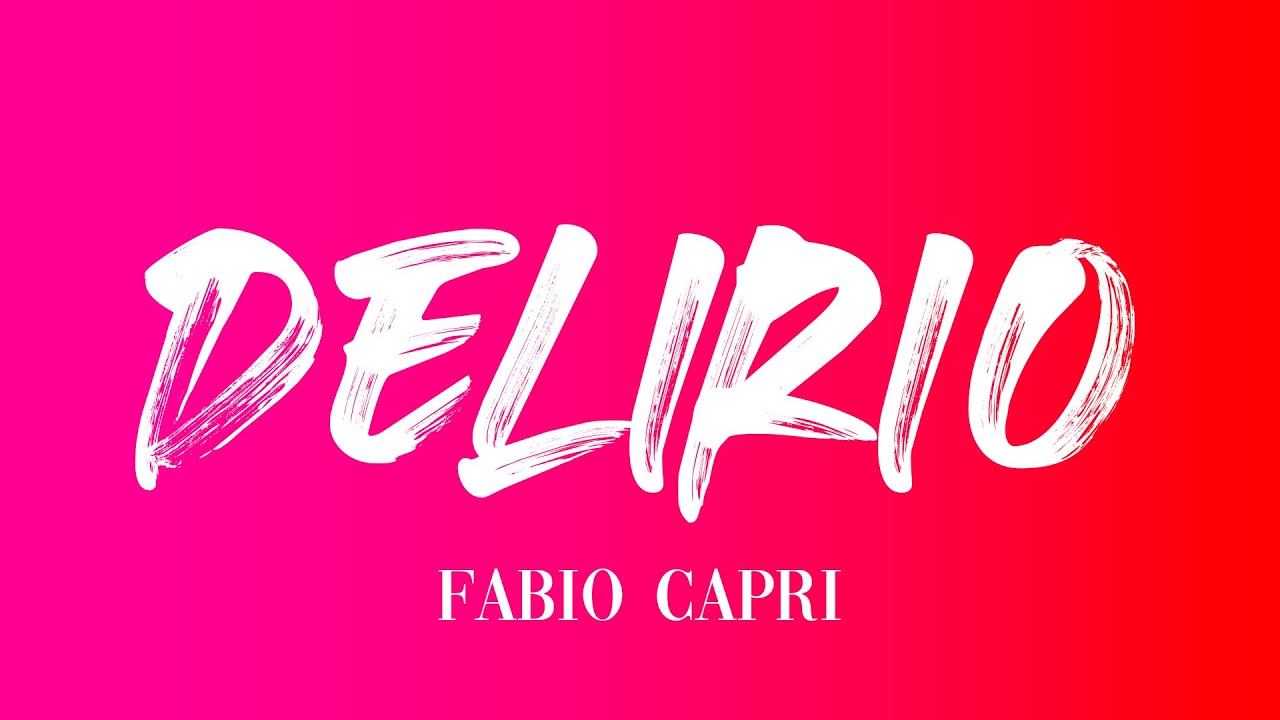 Fabio Capri - Delirio (Letra) - YouTube