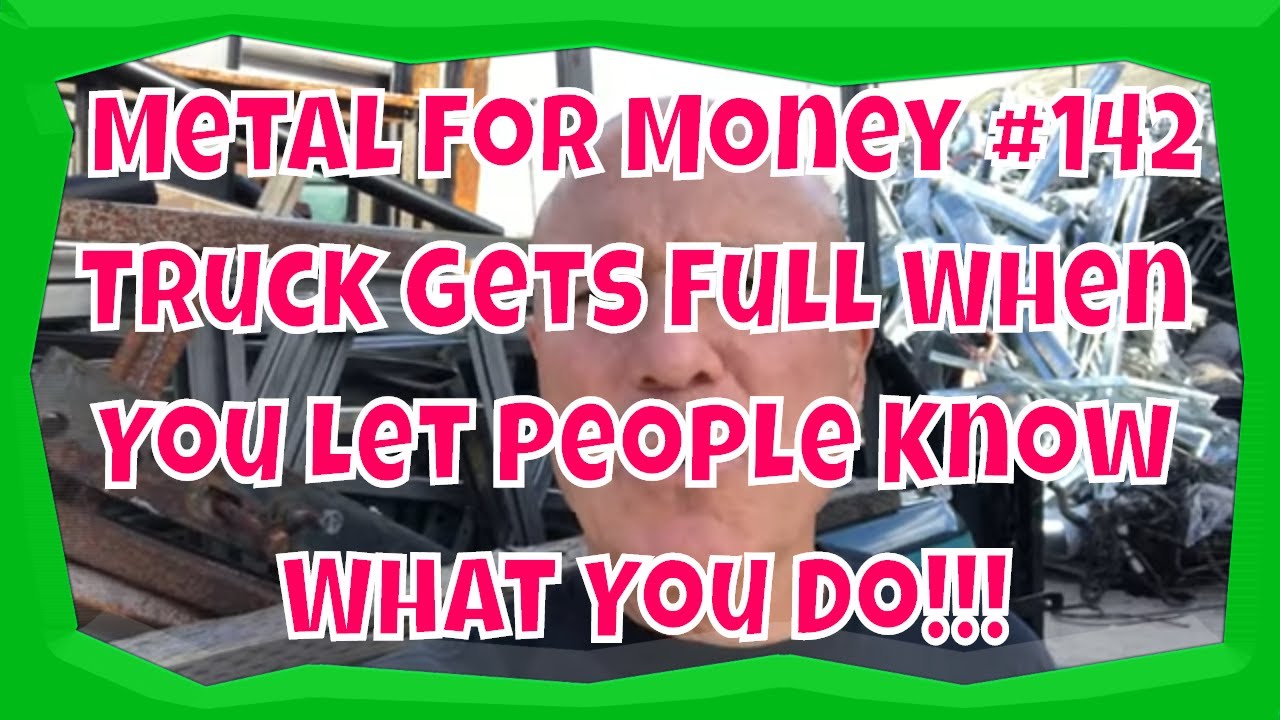 How To Scrap Metal For Money #142 - The Truck Gets Full When You Let ...