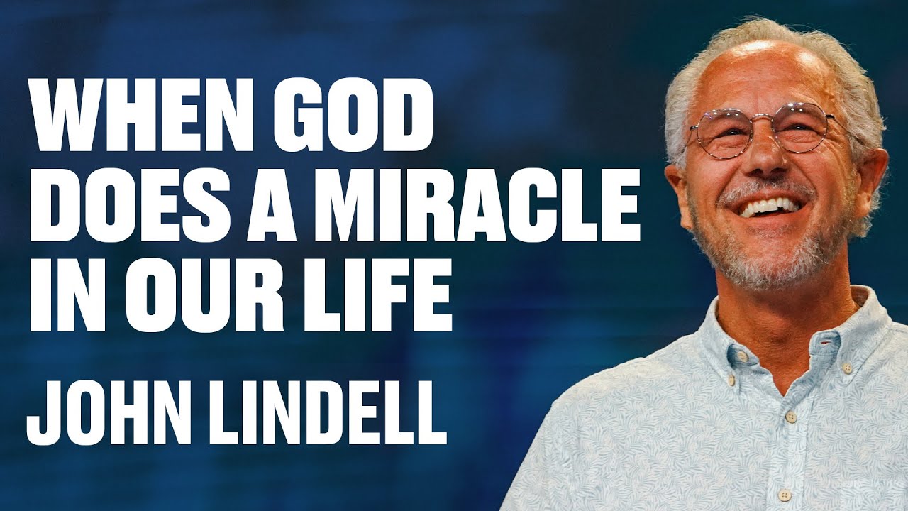 When God Does a Miracle in our Life | John Lindell | James River Church ...