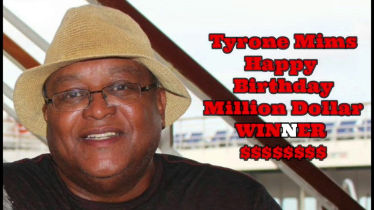 TYRONE MIMS MILLION $$ WINNER HAPPY BIRTHDAY - YouTube