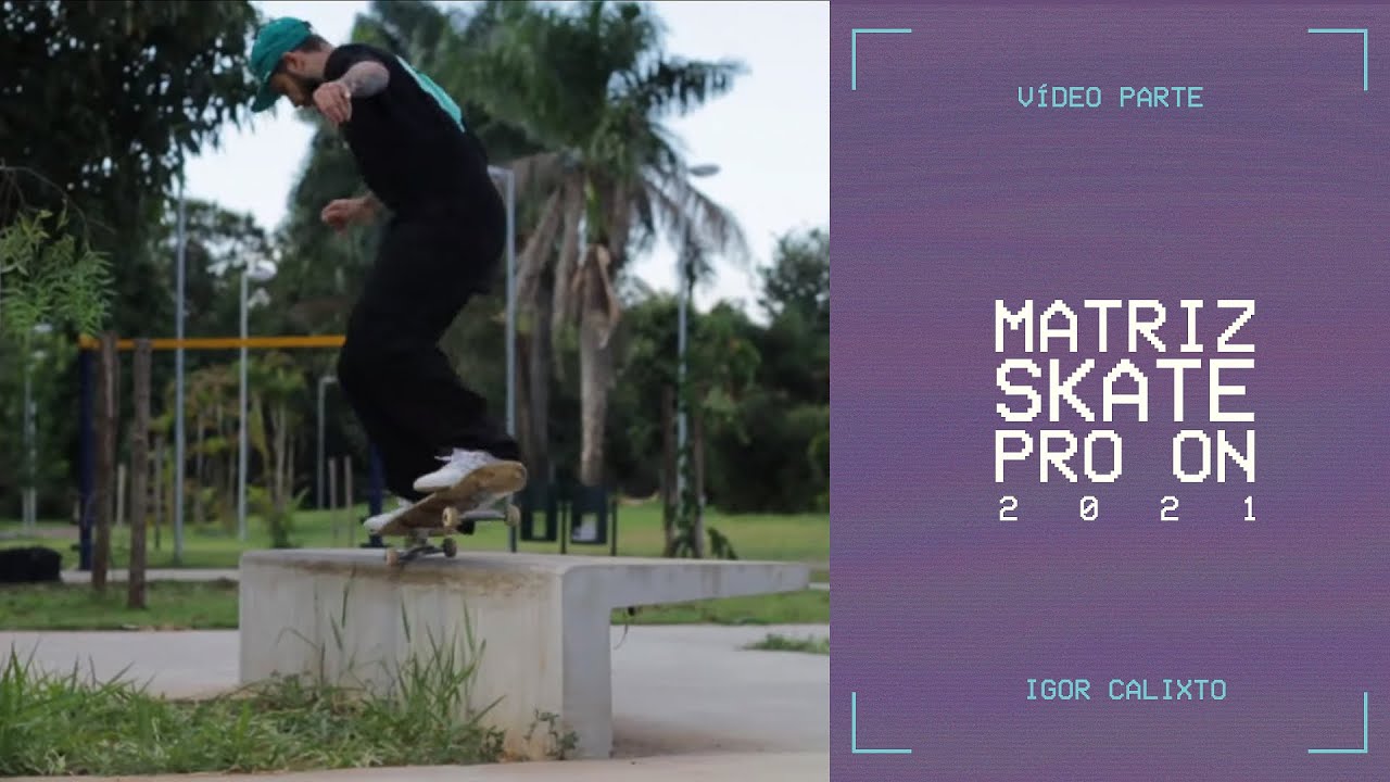 IGOR CALIXTO | MATRIZ SKATE PRO ON 2021 - YouTube