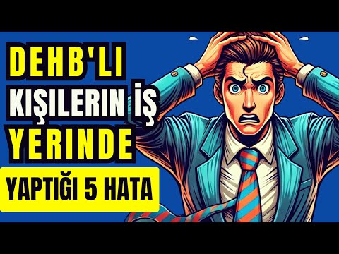 DEHB'li Kişilerin İş Yerinde Yaptığı 5 Yaygın Hata