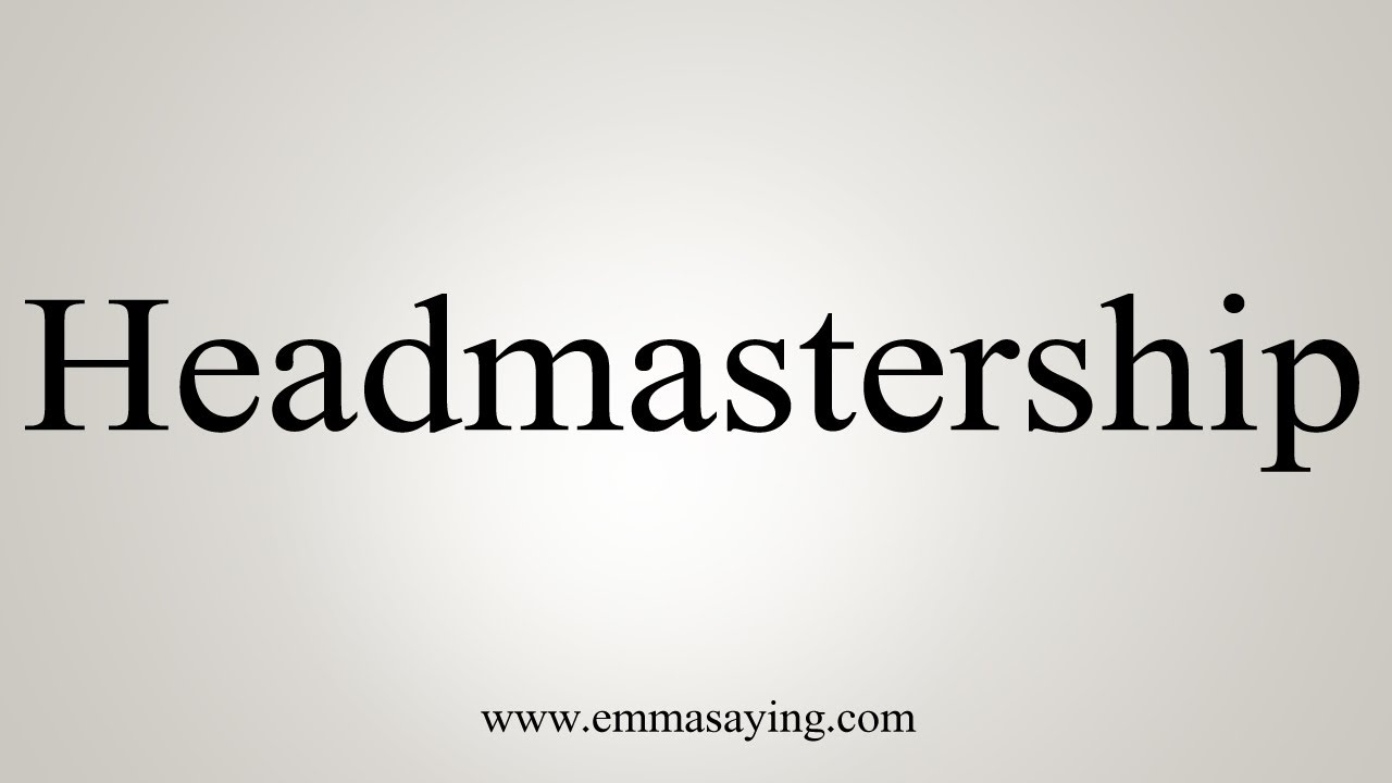 How To Say Headmastership - YouTube