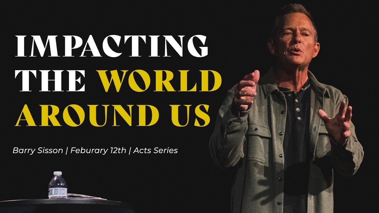 Impacting The World Around Us | Barry Sisson | Acts Series - YouTube