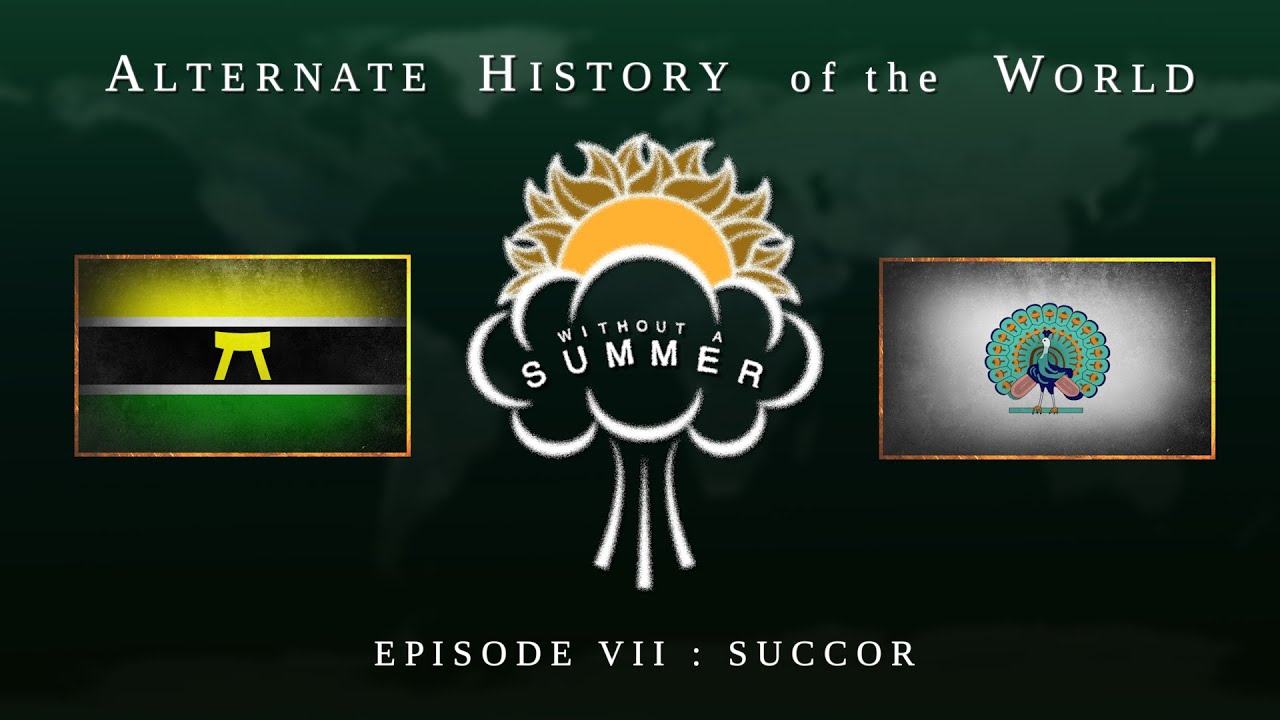 Alternate History of the World | Without A Summer | Episode 7 | Succor ...