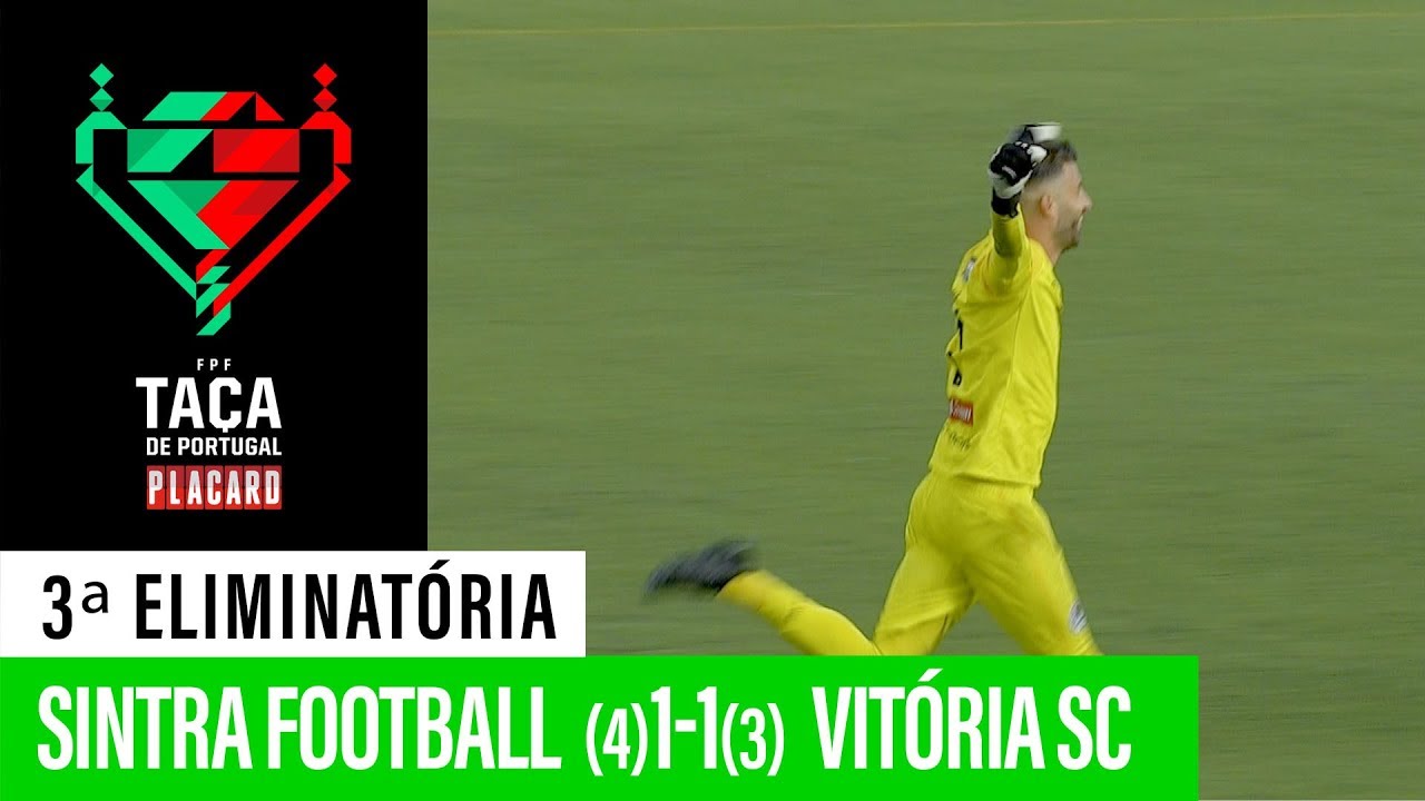 Taça de Portugal Placard: Sintra Football 1 - 1 Vitória Sc (4-3 a.p ...